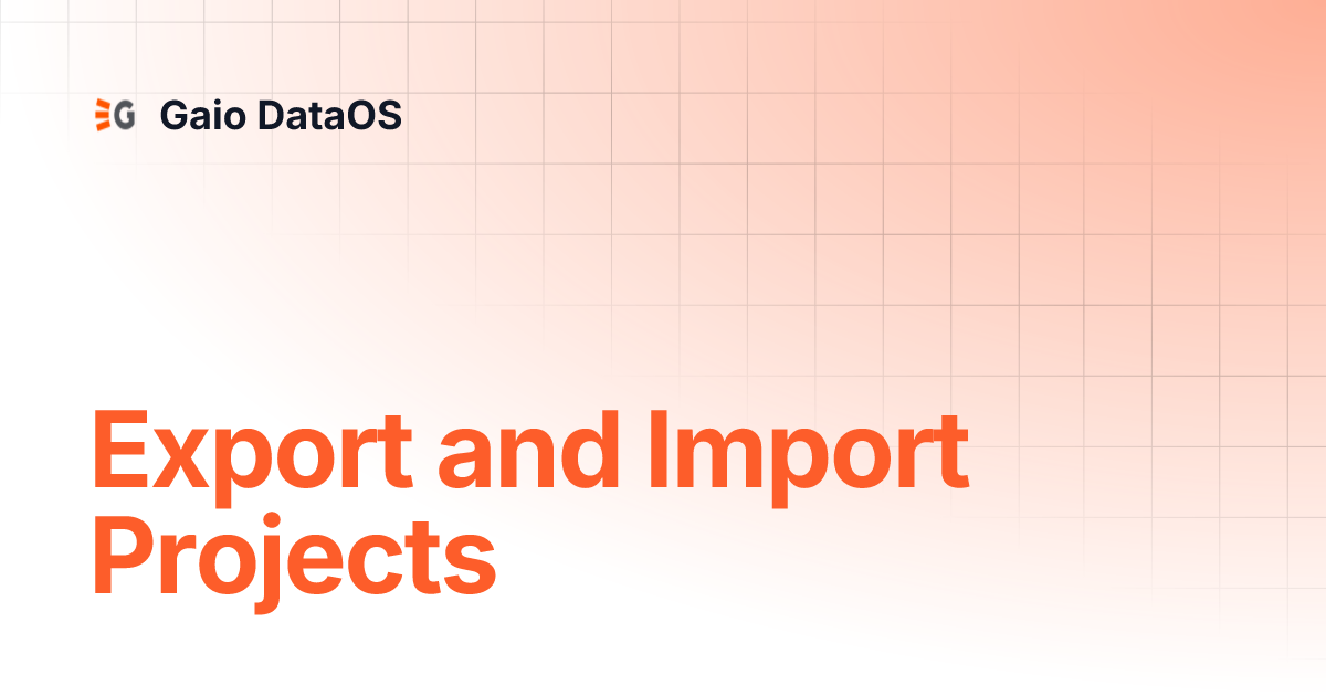 Export and Import Projects | Gaio DataOS
